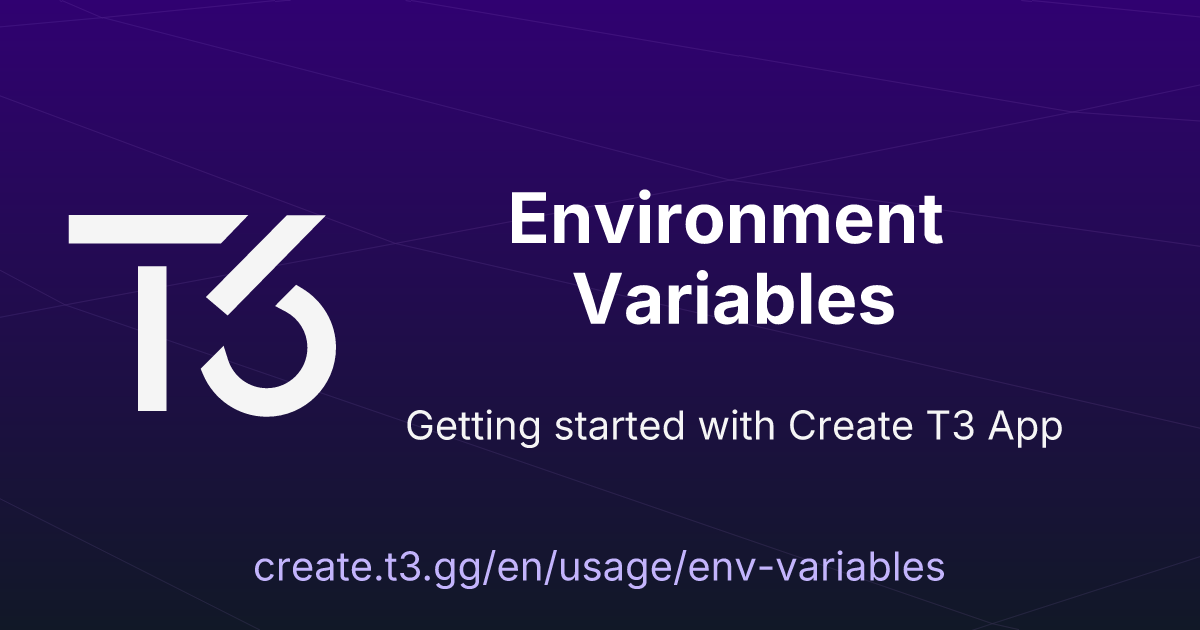 Environment Variables • Create T3 App Environment Variables • Create T3 App
